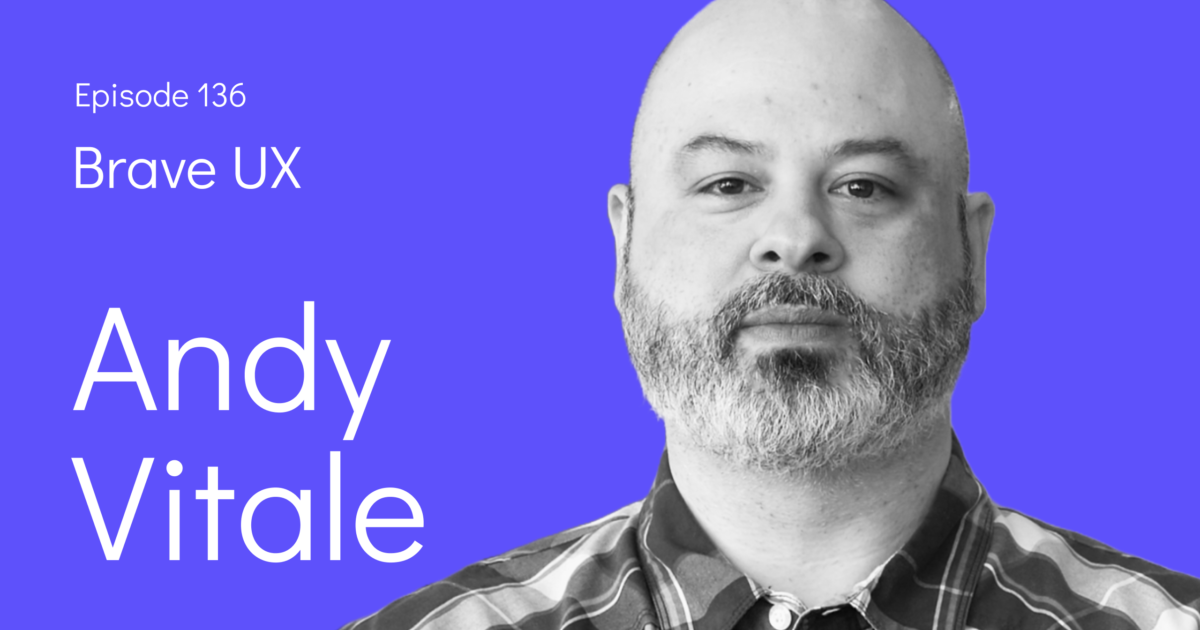 Andy Vitale - Scaling Your Design Organisation - Ep. 137 - Brave UX Podcast