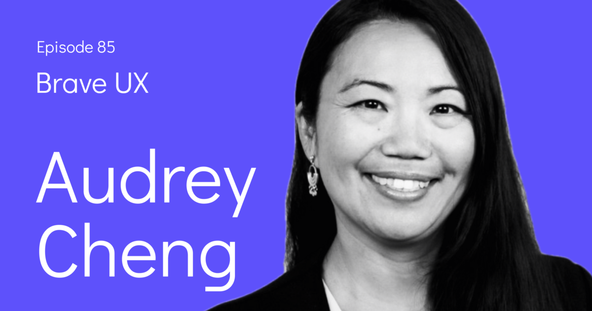 Audrey Cheng - Resolving the Tension Between Product and UX - Ep. 085 ...
