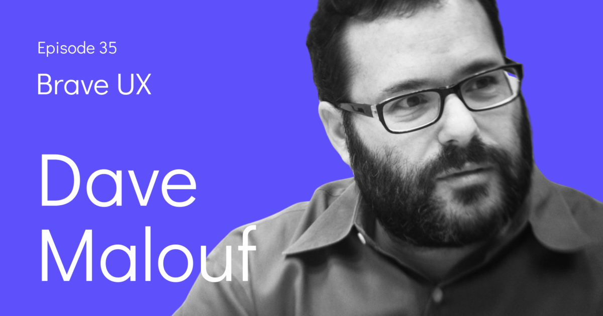 Dave Malouf - Defending Design in Agile Environments - Ep. 035 - Brave ...