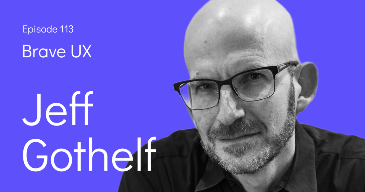 Jeff Gothelf - Innovation, Executives and Humble Pie - Ep. 113 - Brave ...
