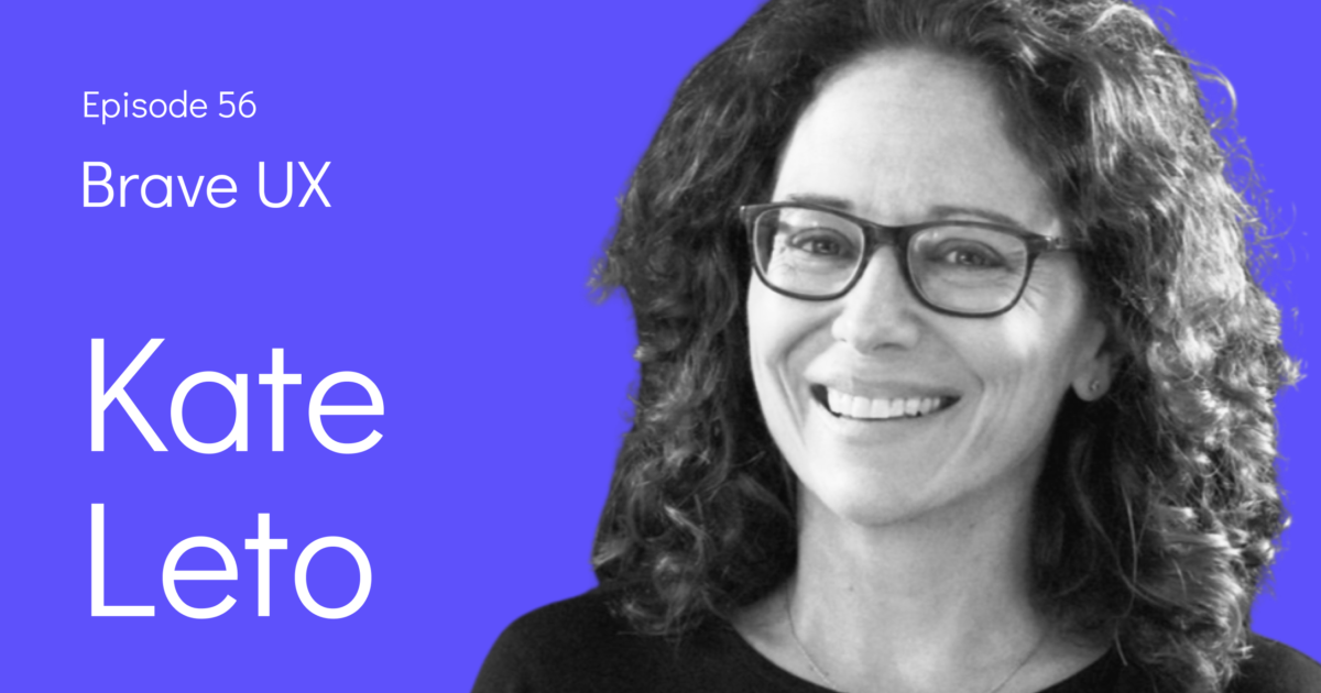 Kate Leto - Improving the EQ of Your Product Org - Ep. 056 - Brave UX Podcast