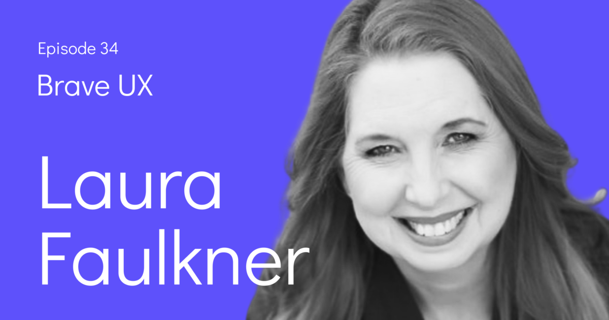 Laura Faulkner - UX Is Hard and That's a Good Thing - Ep. 034 - Brave ...