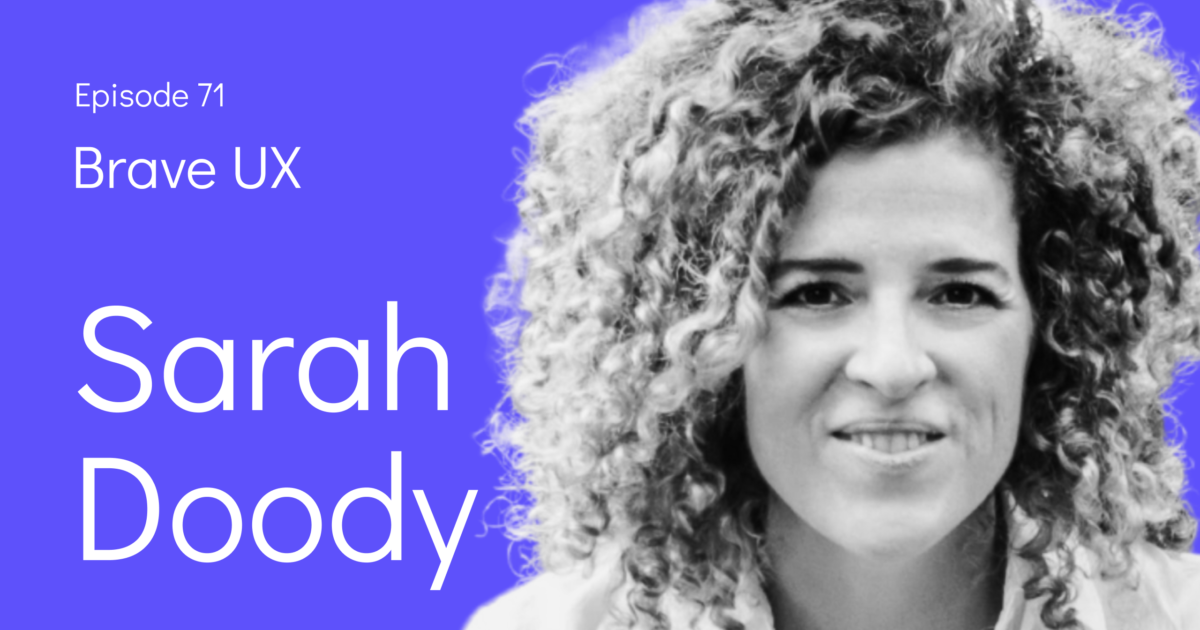 Sarah Doody - Getting Serious About Your Career in UX - Ep. 071 - Brave ...